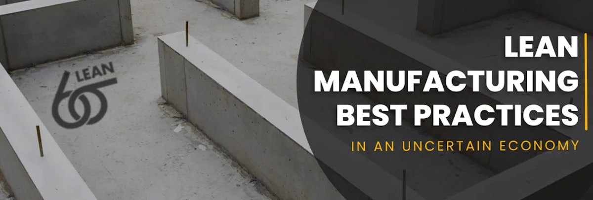 Lean Manufacturing Best Practices for an Uncertain Econo | SafetyChain