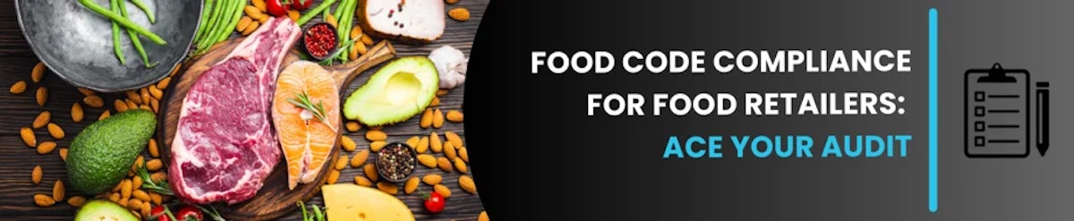 Food Code Compliance for Food Retailers: Ace Your Audit | SafetyChain