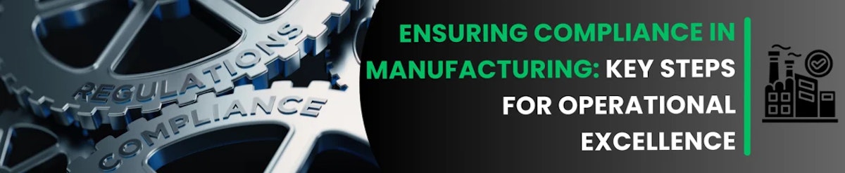 Ensuring Compliance in Manufacturing: Key Steps for Oper | SafetyChain