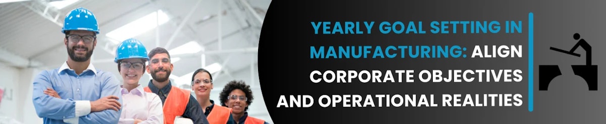 Yearly Goal Setting in Manufacturing: Align Corporate Ob | SafetyChain