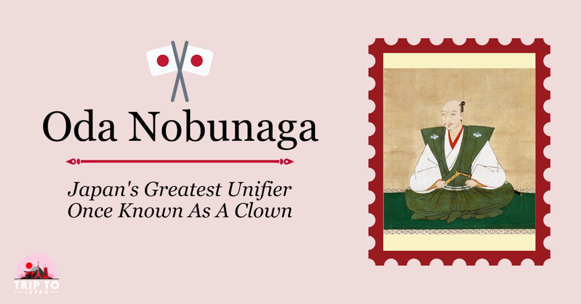Oda Nobunaga - Japan's Greatest Unifier Once Known As A Clown - Trip To ...