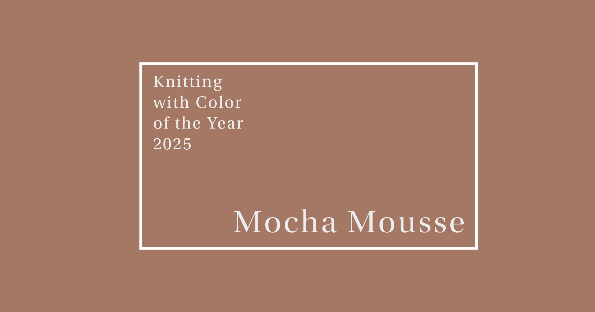 How to Knit with Mocha Mousse: Pantone’s 2025 Color of the Year | Farm ...