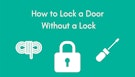 How to Lock a Door Without a Lock | Cove Security