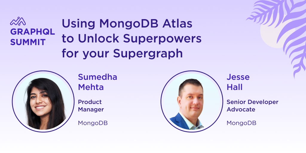 Using MongoDB Atlas to Unlock Super powers for your Supergraph Using MongoDB Atlas to Unlock Super powers for your Supergraph