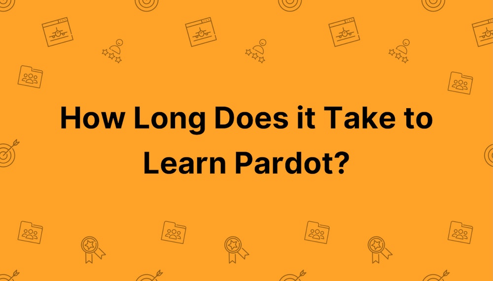 How Long Does it Take to Learn Pardot? | MarCloud