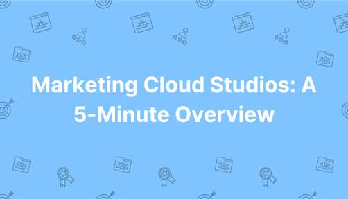 Marketing Cloud Studios: A 5-Minute Overview | MarCloud