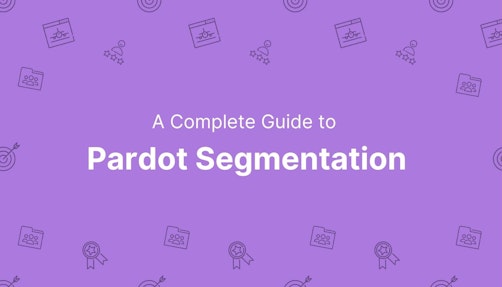 A Complete Guide to Pardot Segmentation | MarCloud