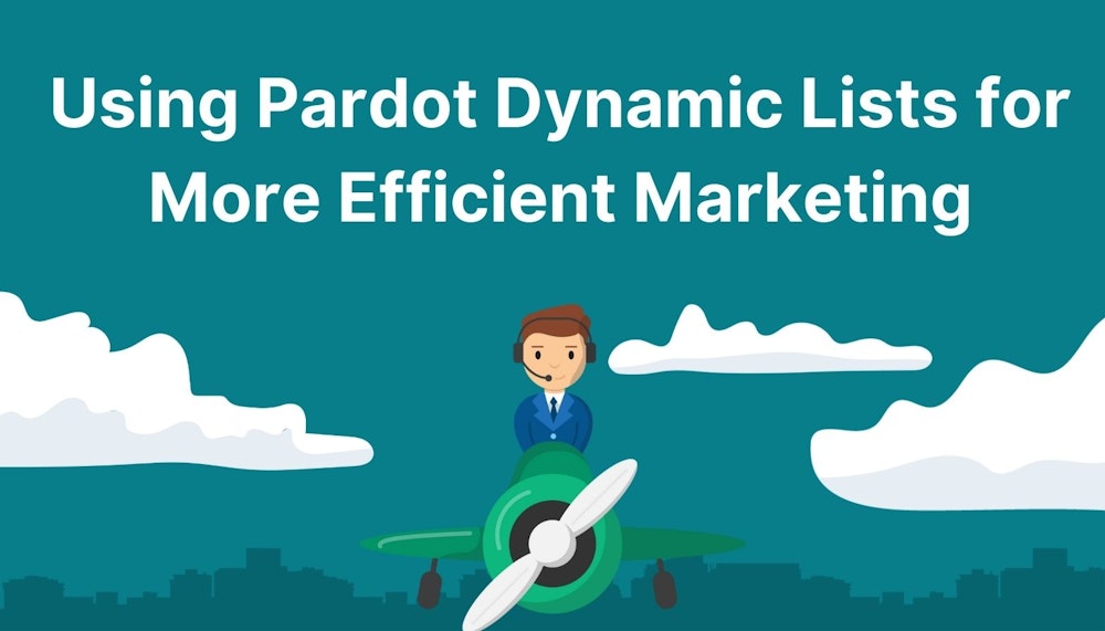 Using Pardot Dynamic Lists for Efficient Marketing & ROI