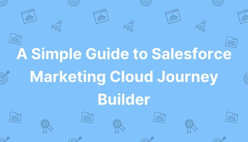 A Simple Guide to Salesforce Marketing Cloud Journey Builder