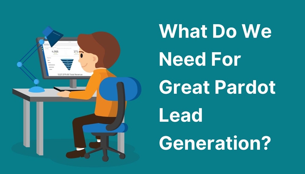 What Do We Need For Great Pardot Lead Generation? | MarCloud