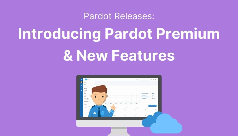 Pardot Releases: Introducing Pardot Premium & New Features