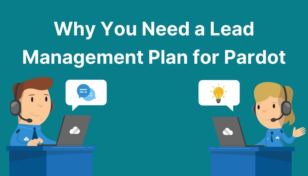 Why You Need a Lead Management Plan for Pardot | MarCloud