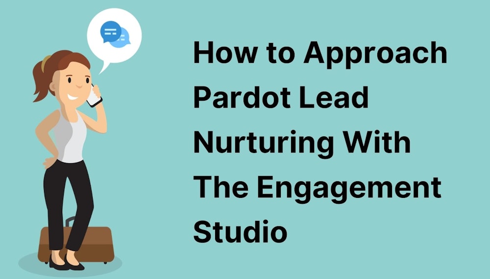 How To: Pardot Lead Nurturing With Engagement Studio