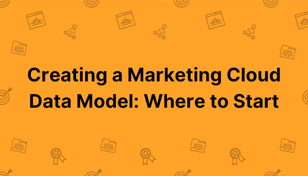 Creating a Marketing Cloud Data Model: Where to Start