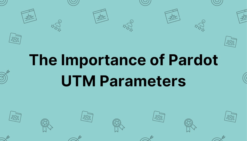 The Importance of Pardot UTM Parameters | MarCloud