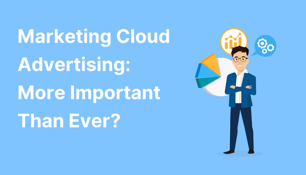 Marketing Cloud Advertising: More Important Than Ever?