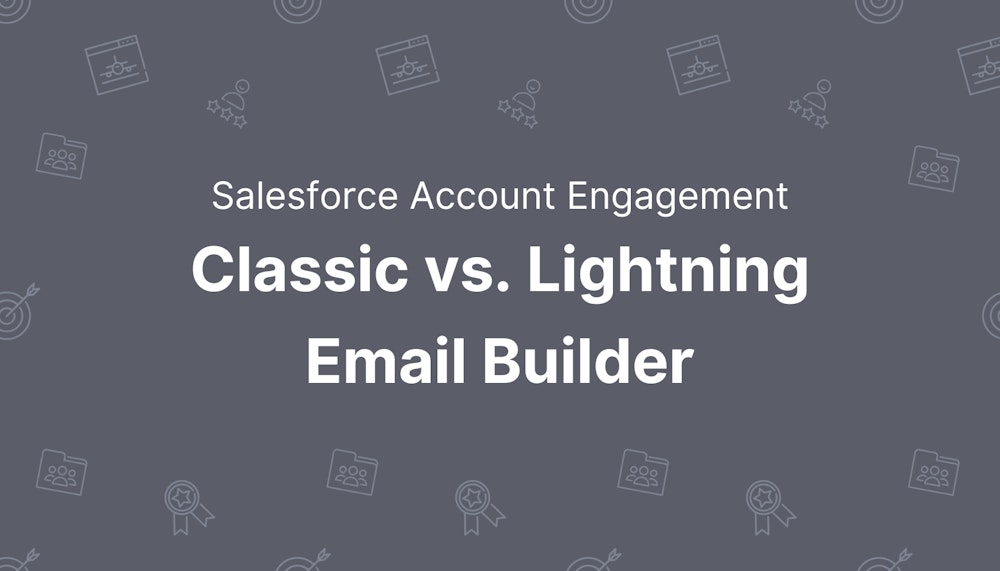 Classic vs. Lightning Email Builder in Salesforce Account Engagement