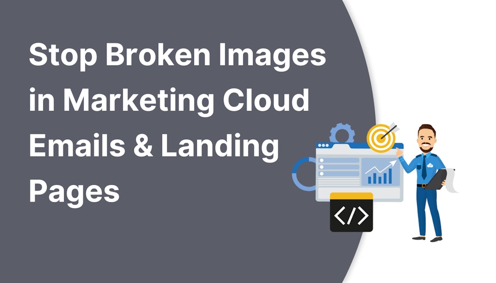 Stop Broken Images in Marketing Cloud Emails & Landing Pages