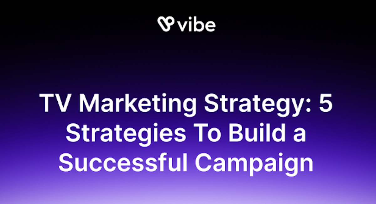 TV Marketing Strategies: 5 Ways To Run a Successful Campaign