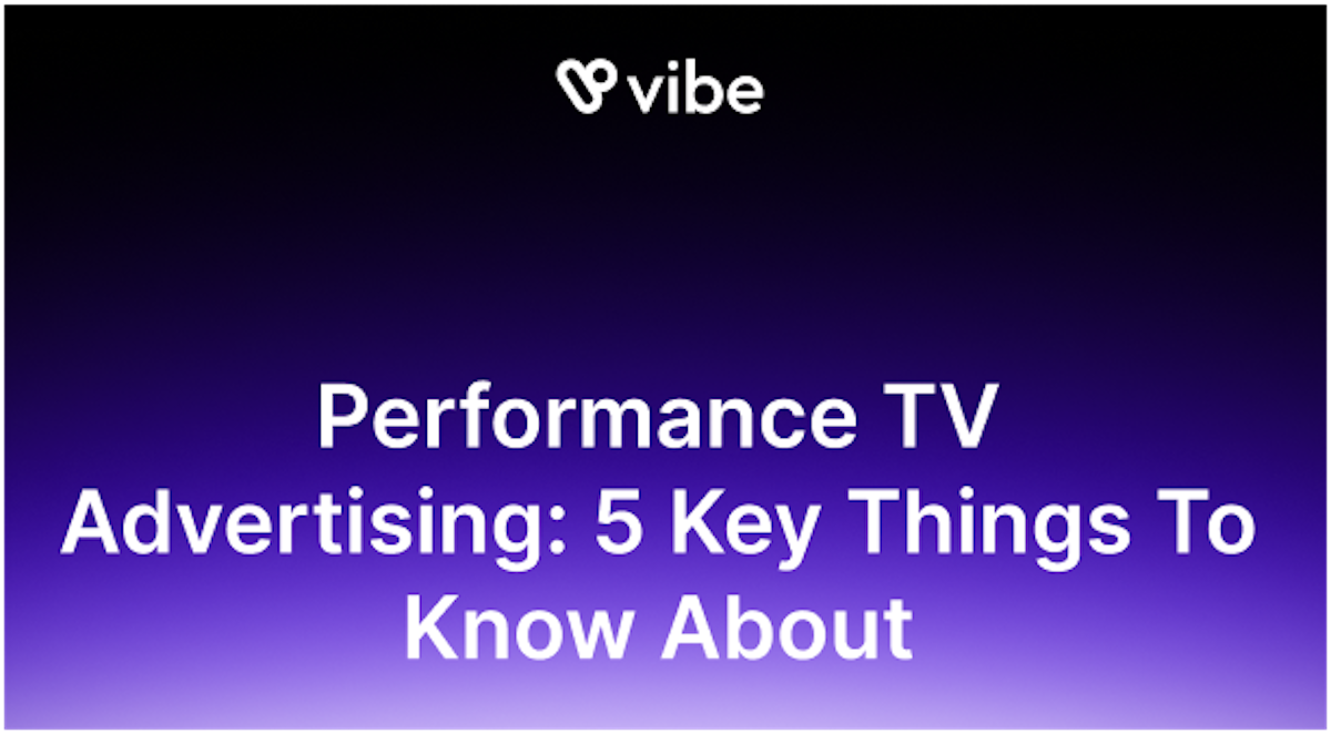 Performance TV Advertising: 5 Key Things To Know About