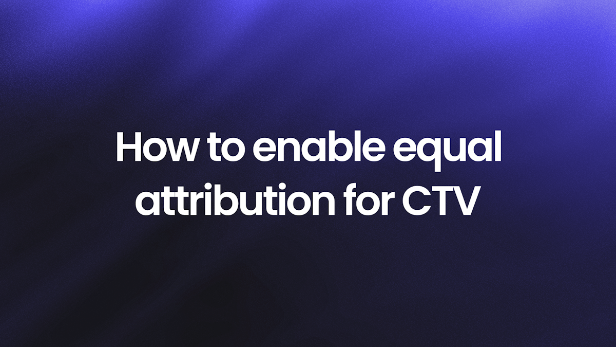Why Enabling Equal Attribution Window for CTV