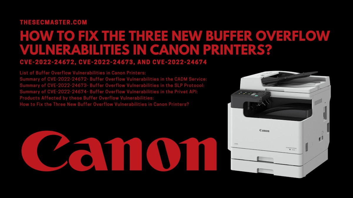 Fix Canon Printer Buffer Overflows: CVE-2022-24672-74