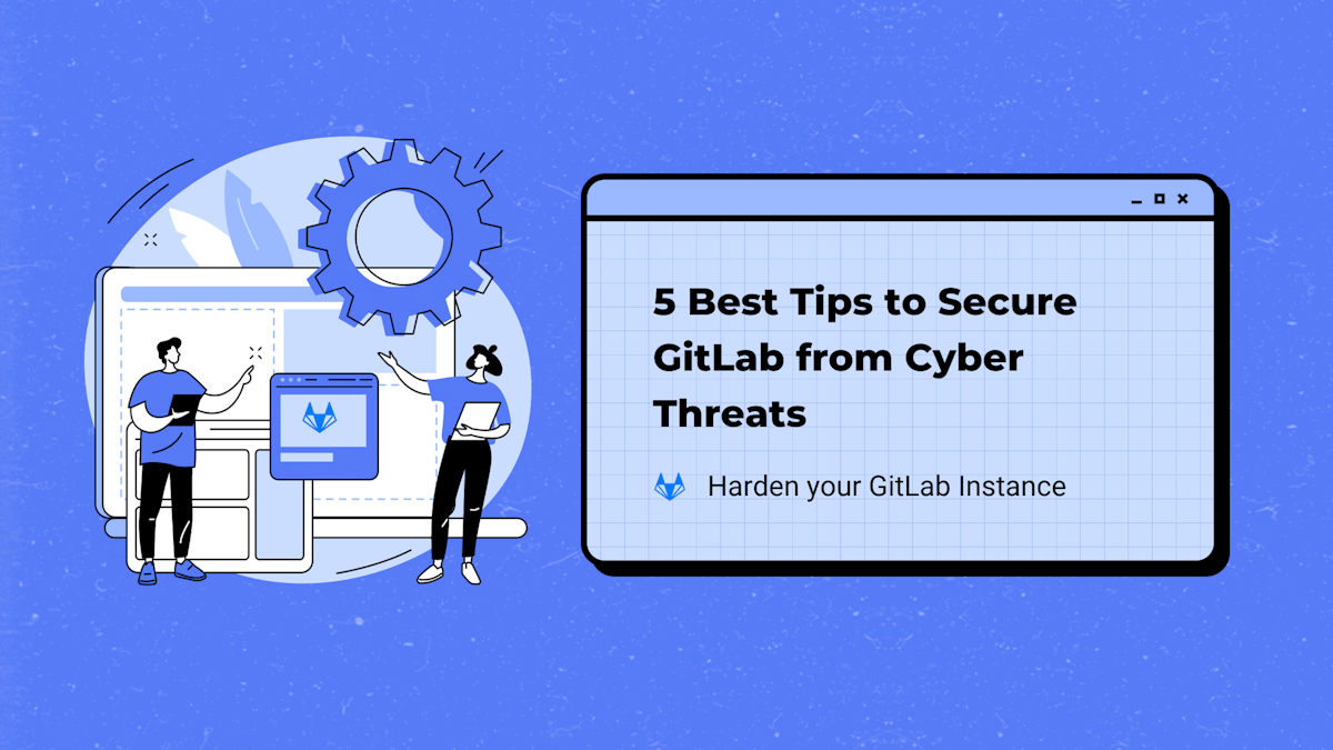 5 Top Tips To Boost Gitlab Security And Thwart Cyber Threats