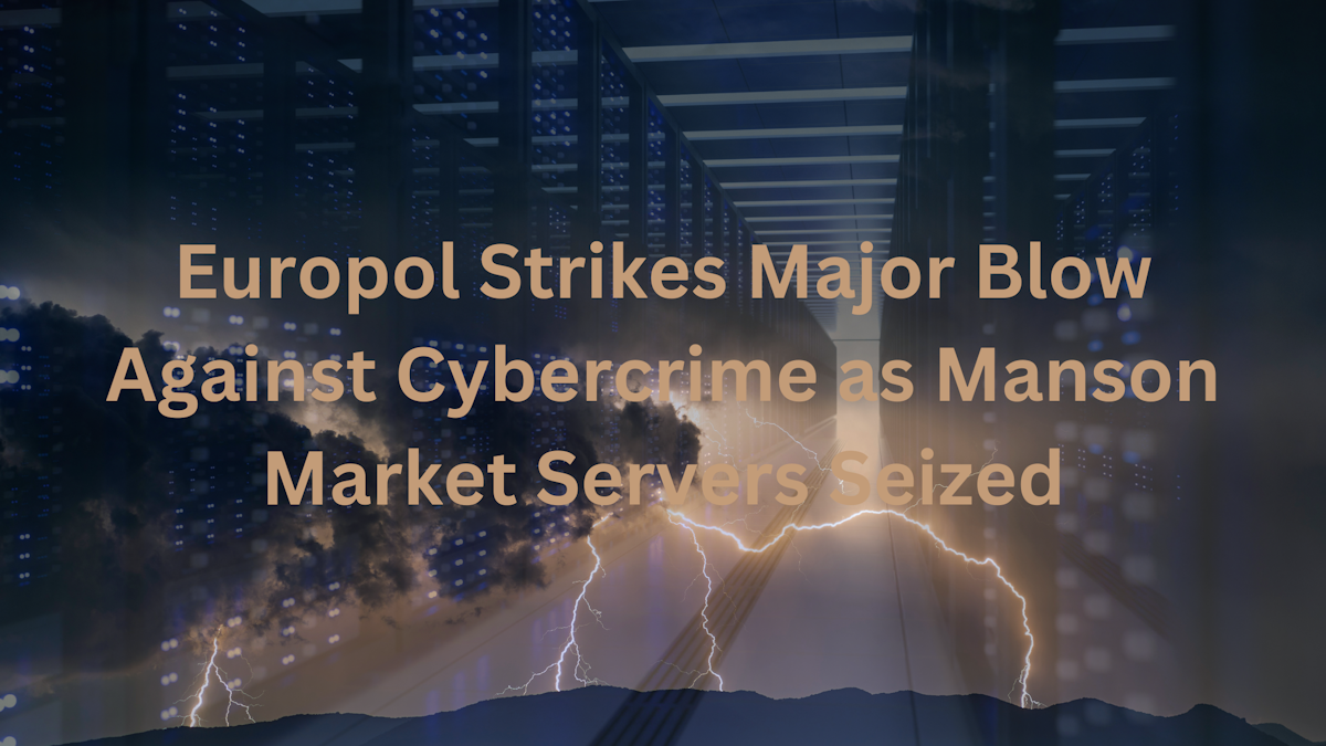 Europol Dismantles Manson Market Cybercrime Hub