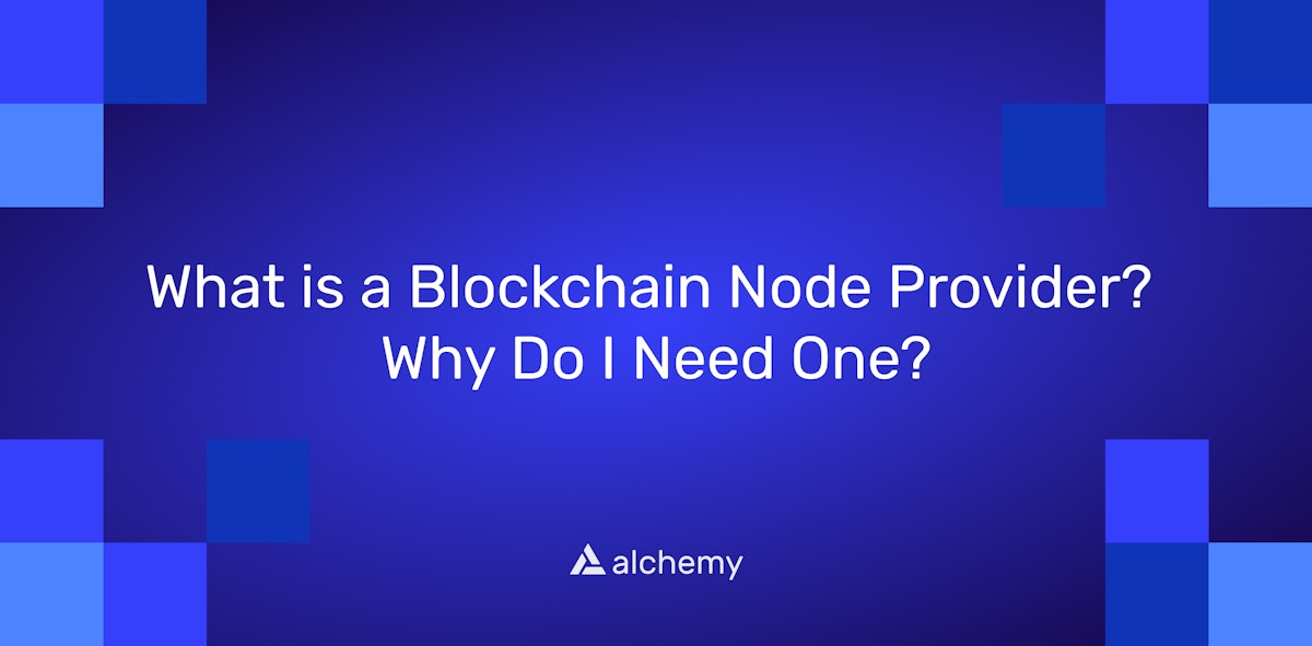 What is a Blockchain Node Provider? Why Do I Need One? What is a Blockchain Node Provider? Why Do I Need One?