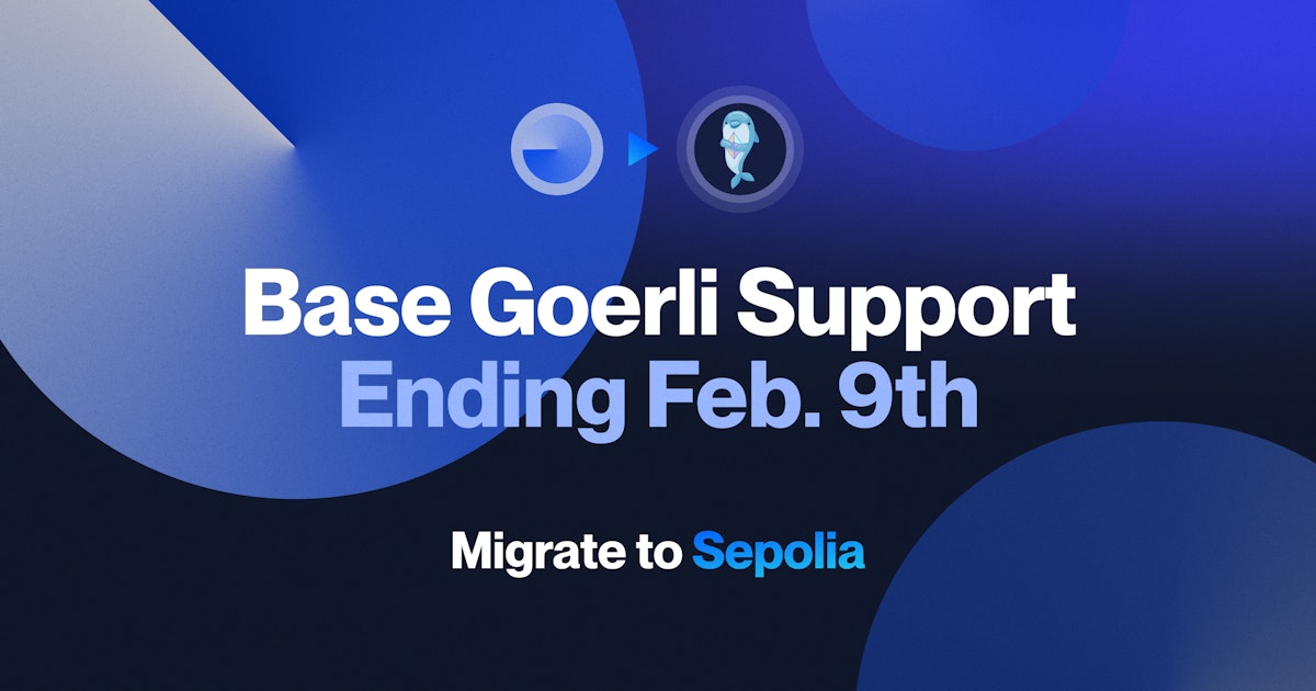 Base Goerli Support Ending 2/9 - Migrate to Sepolia Base Goerli Support Ending 2/9 - Migrate to Sepolia