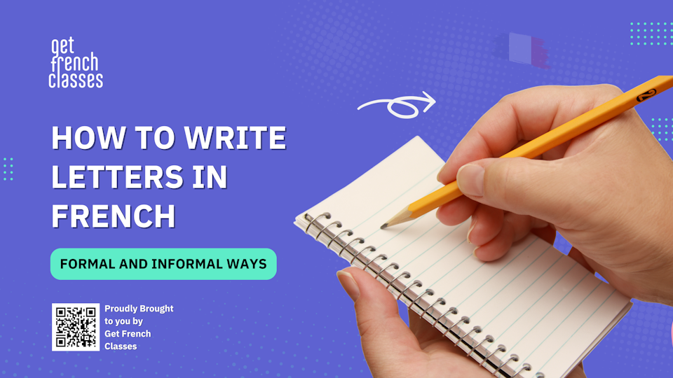 How To Write Letters In French [Formal & Informal Ways] - GetFrenchClasses