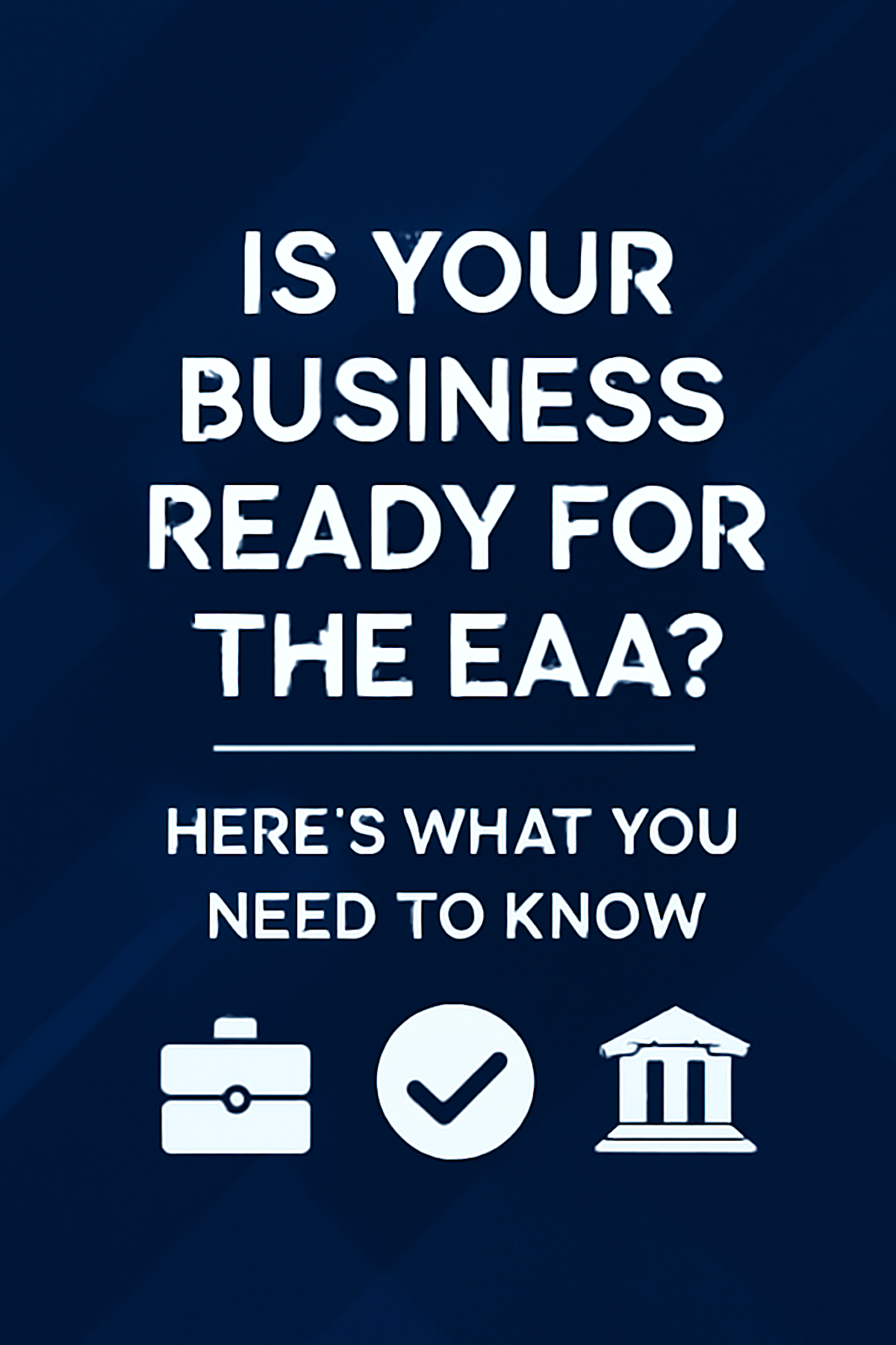 Is Your Business Ready for the EAA? Here's What You Need to Know
