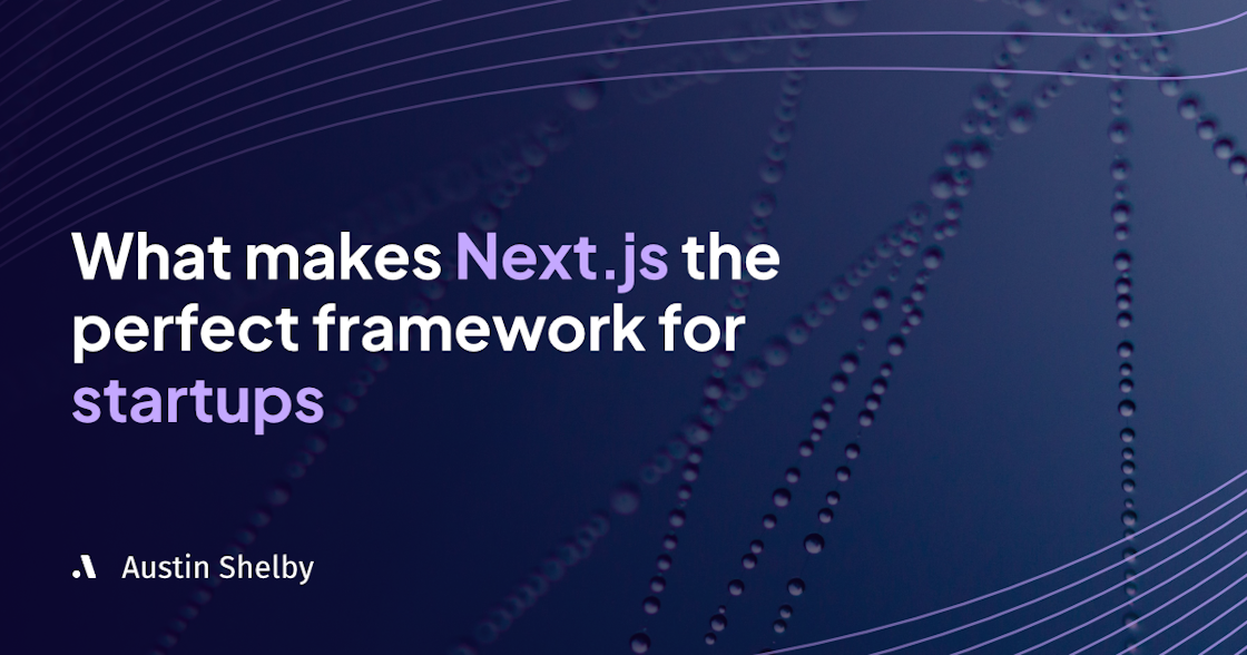 What makes Next.js the perfect framework for startups
