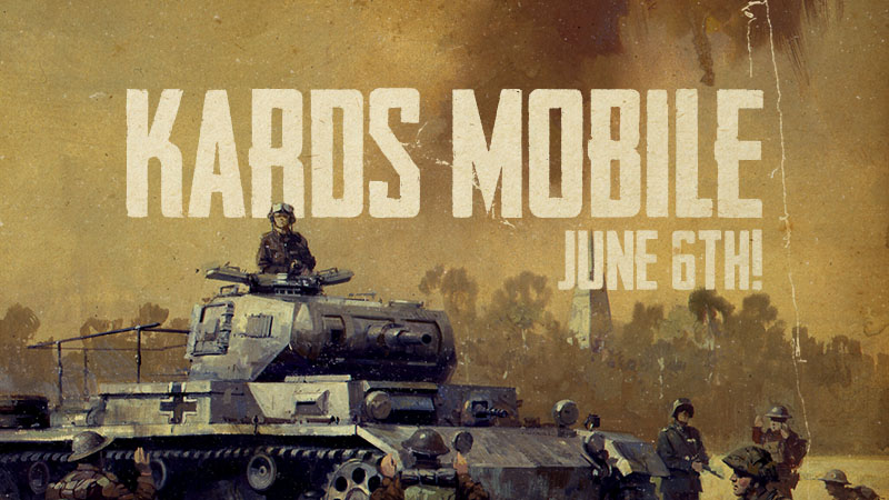 KARDS Mobile Release: June 6th! | KARDS: The WWII Card Game