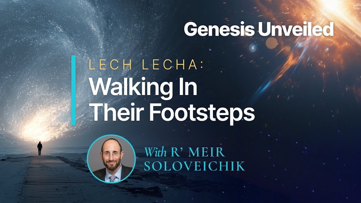 Genesis Unveiled: Lech Lecha—Walking in Their Footsteps | Tikvah Ideas
