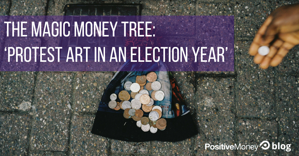 The Magic Money Tree: protest art in an election year