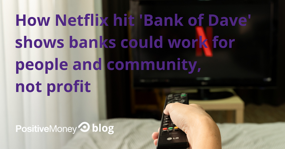 How Netflix hit ‘Bank of Dave’ shows banks could work for people and ...