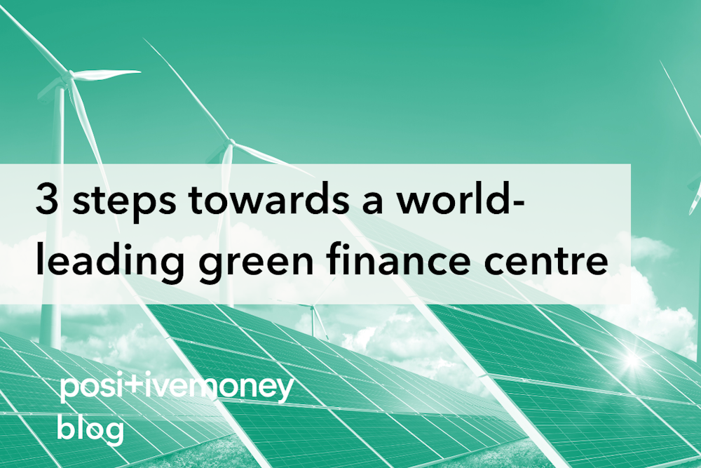 3 steps towards a world-leading green finance centre