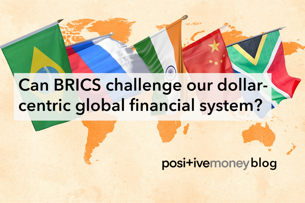 Can BRICS challenge our dollar-centric global financial system?