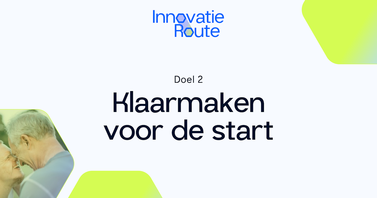 Doel 2 | Klaarmaken voor de start - Innovatieroute Gehandicaptenzorg