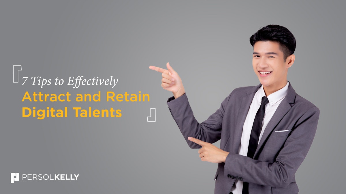 7 Tips to Effectively Attract and Retain Digital Talent 7 Tips to Effectively Attract and Retain Digital Talent