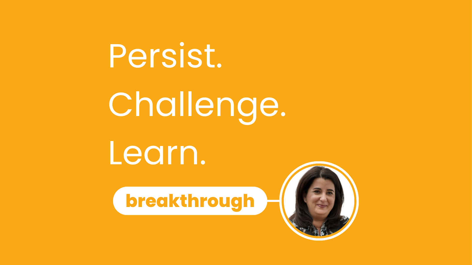 Breakthrough with Laura Neal – Persist. Challenge. Learn.