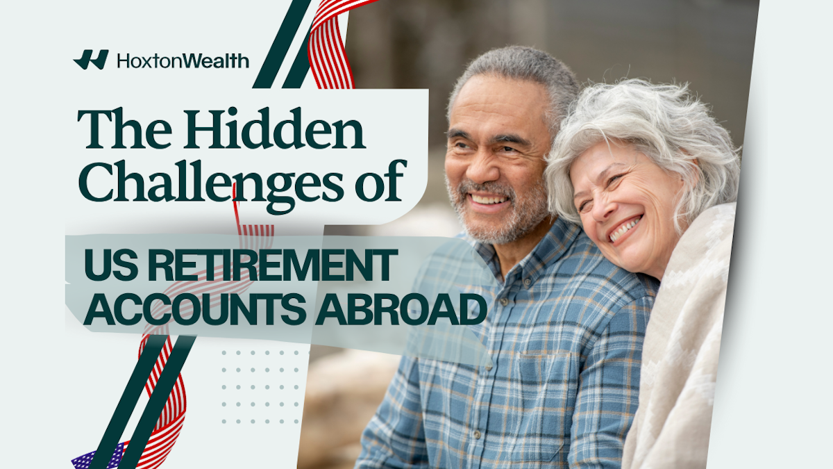 The Challenges of U.S. Retirement Accounts Abroad