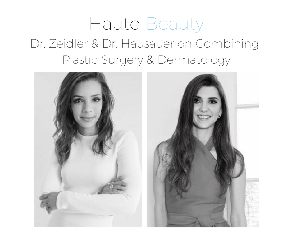 Dr. Hausauer and Dr. Zeidler Spoke to Haute Beauty about Combining ...