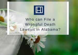 Who can File a Wrongful Death Lawsuit in Alabama? - Heninger Garrison Davis