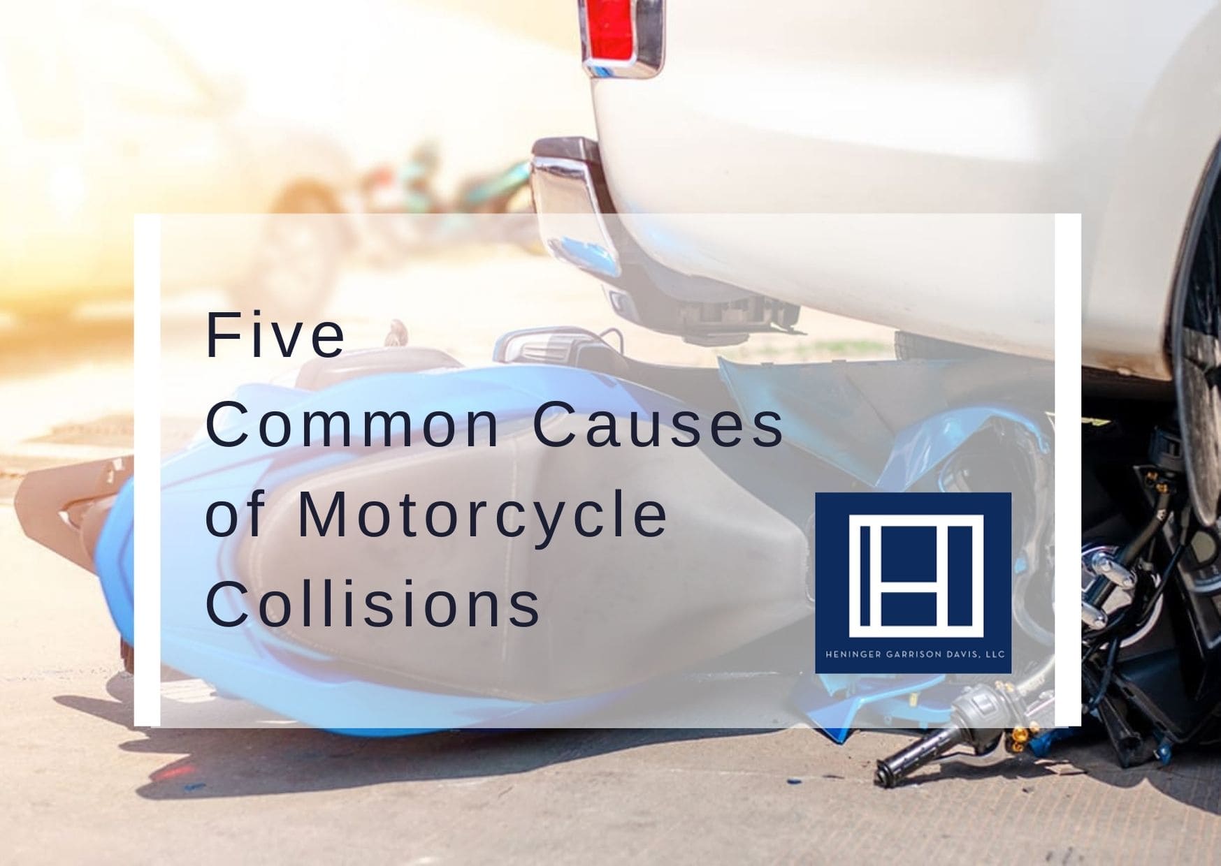 Five Common Causes of Motorcycle Collisions - Heninger Garrison Davis