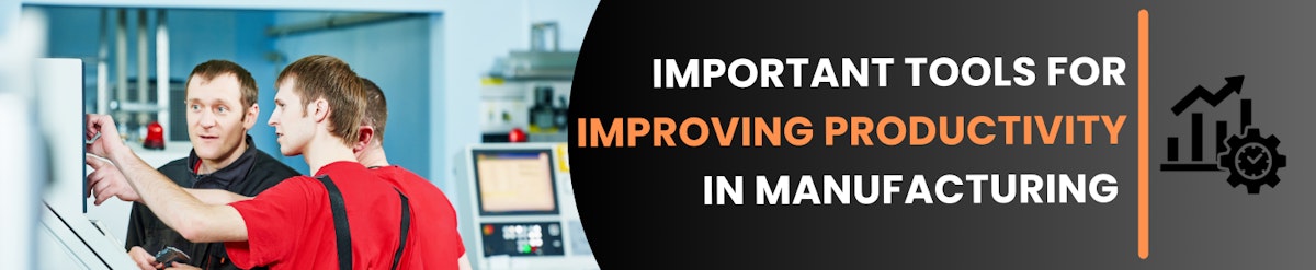 Important Tools for Improving Productivity in Manufacturing