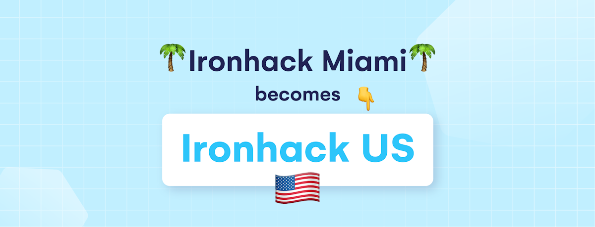 Ironhack MIA becomes Ironhack US to expand your tech bootcamp opportunities