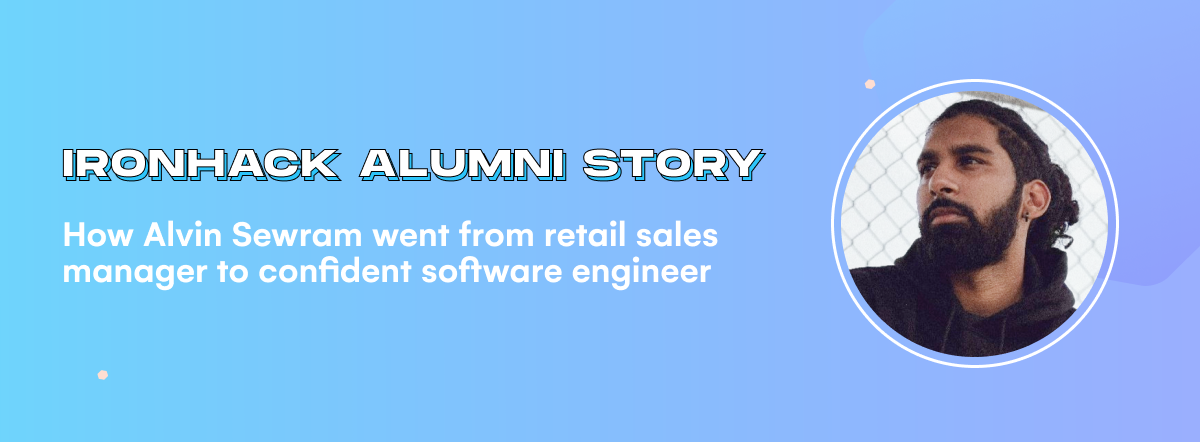 Ironhack Alumni Story: How Alvin went from retail sales manager to ...