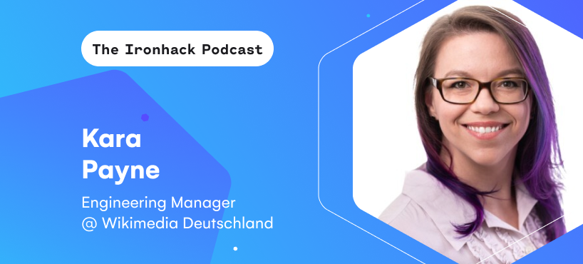 The Ironhack Podcast #65 Life After Ironhack, 18 months on w/ Kara Payne